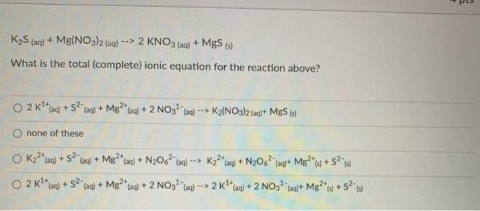 Solved pl K 5 (aq) + Mg(NO3)2 (aq) --> 2 KNO3 (aq) + MgS :) | Chegg.com