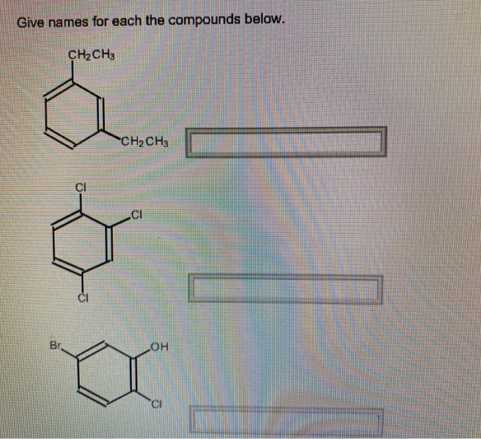 Solved Give names for each the compounds below. CH2CH3 | Chegg.com