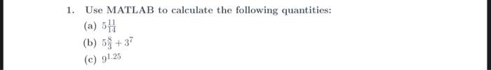 Solved 1. Use MATLAB to calculate the following quantities: | Chegg.com