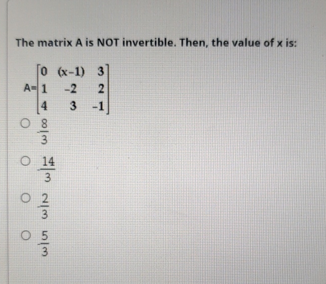 Solved The matrix A ﻿is NOT invertible. Then, the value of x | Chegg.com