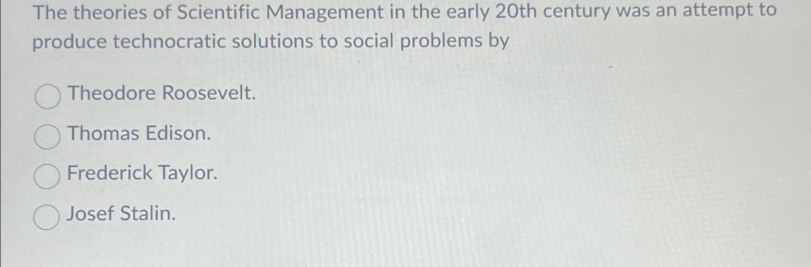 Solved The theories of Scientific Management in the early | Chegg.com