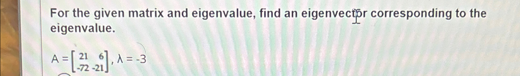 Solved For the given matrix and eigenvalue, find an | Chegg.com