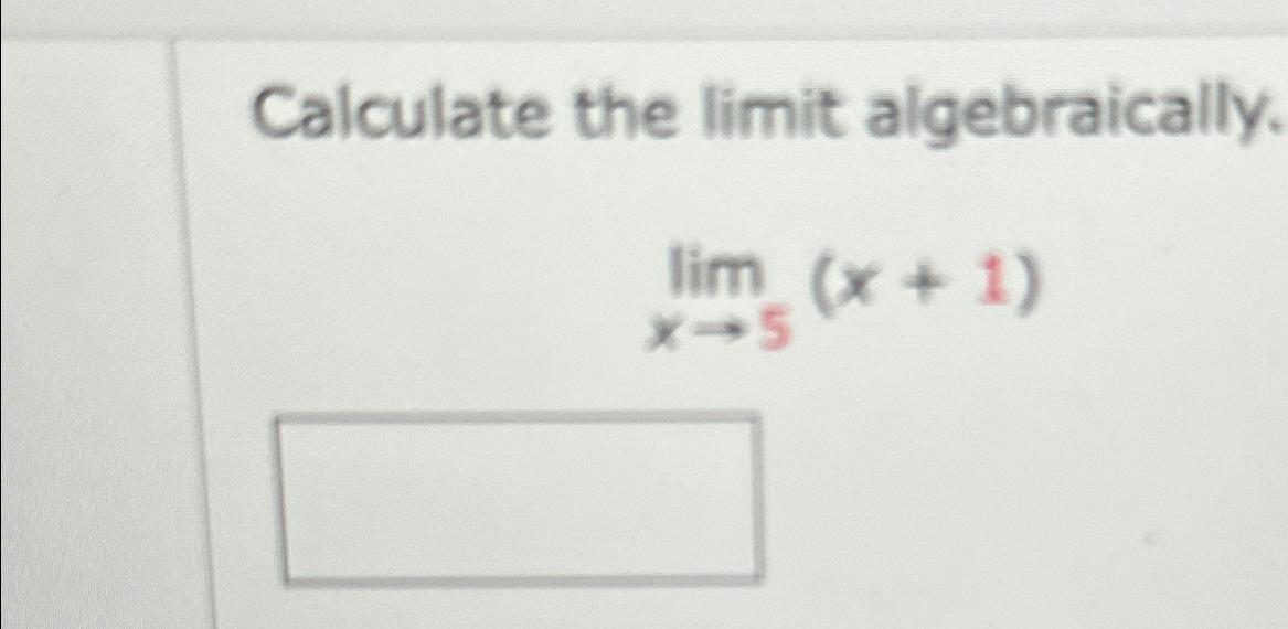 Solved Calculate The Limit Algebraically Limx→5 X 1