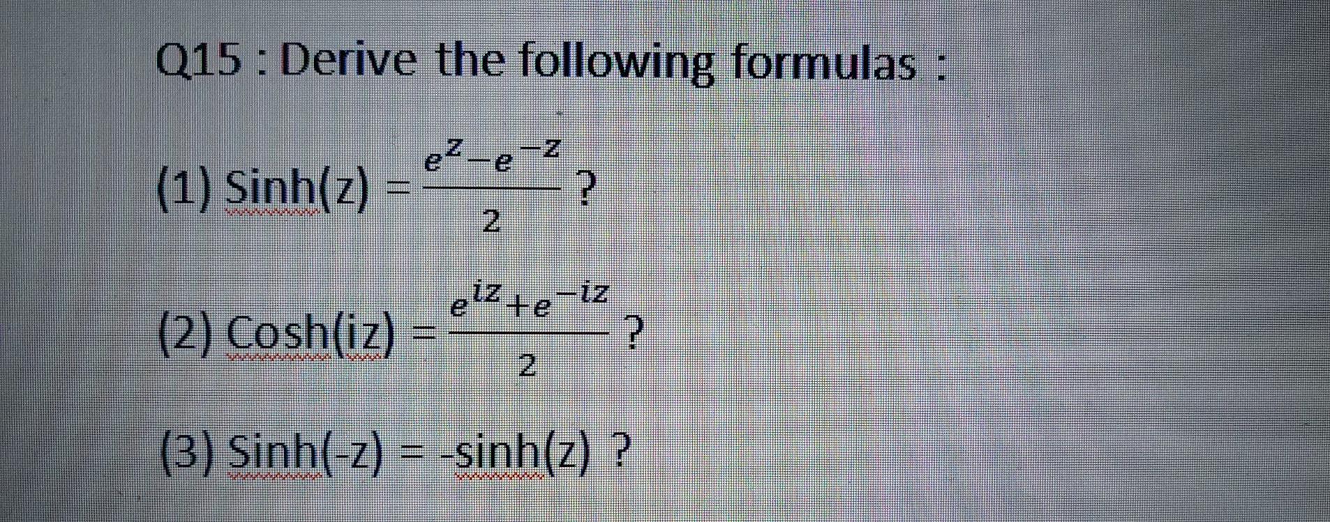 Solved Q15: Derive the following formulas : ez (1) Sinh(z) = | Chegg.com