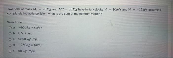 Solved Two balls of mass M1=20Kg and M2=30Kg have initial | Chegg.com