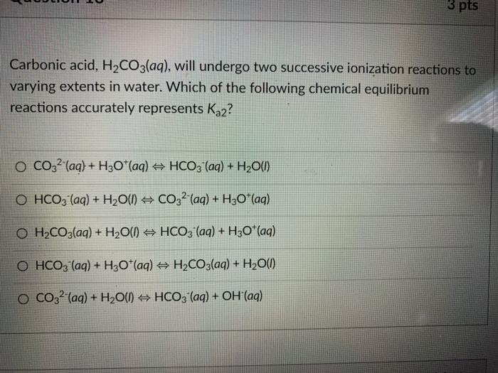 Solved 3 pts Carbonic acid, H2CO3(aq), will undergo two | Chegg.com