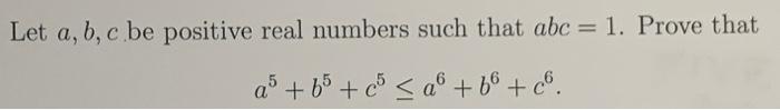 Solved Let a, b,c be positive real numbers such that abc = | Chegg.com
