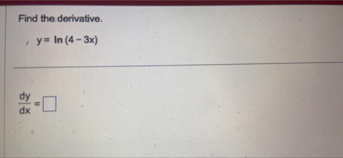 Solved Find the derivative. y=ln(1−9x) dxdy=Find the | Chegg.com