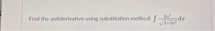 Solved Find The Antiderivative Using Substitution Method