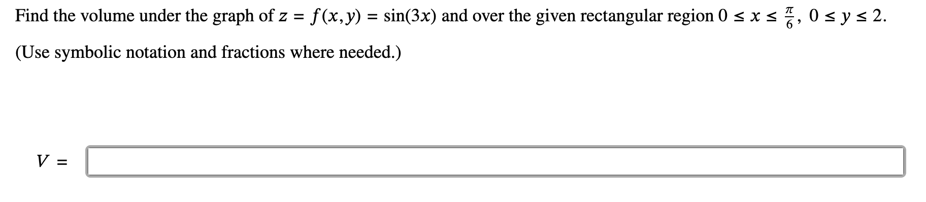Solved Find the volume under the graph of z=f(x,y)=sin(3x) | Chegg.com