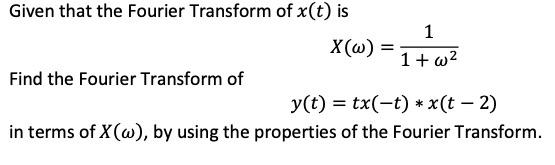 Solved Given that the Fourier Transform of x(t) is | Chegg.com