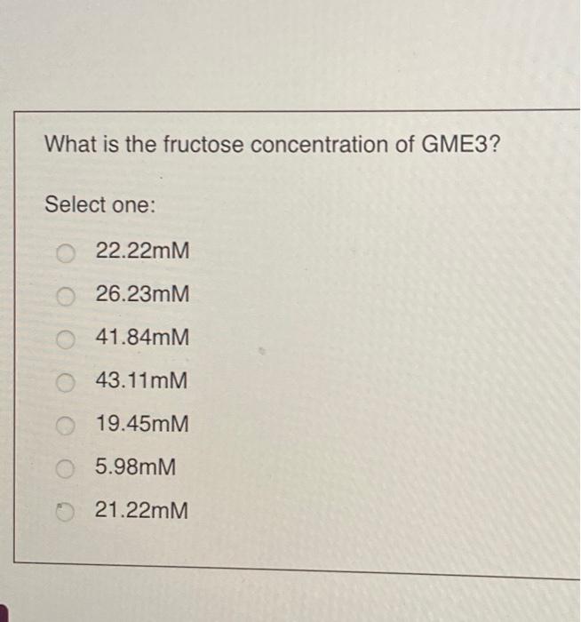 Solved What is the fructose concentration of GME3? Select | Chegg.com
