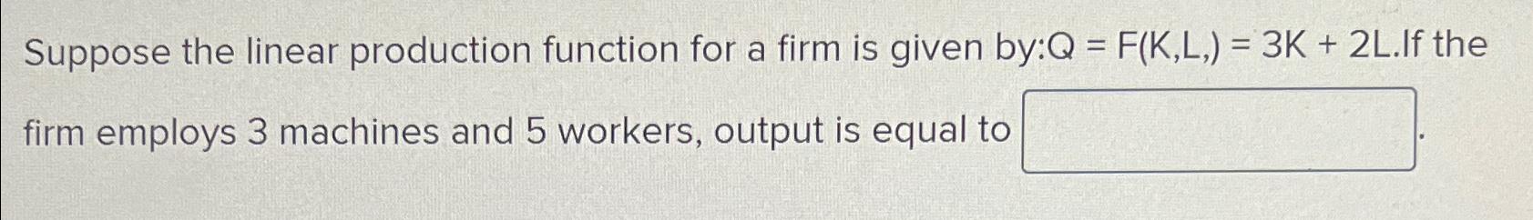 Solved Suppose the linear production function for a firm is | Chegg.com