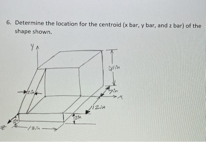 Solved 6. Determine the location for the centroid (x bar, y | Chegg.com