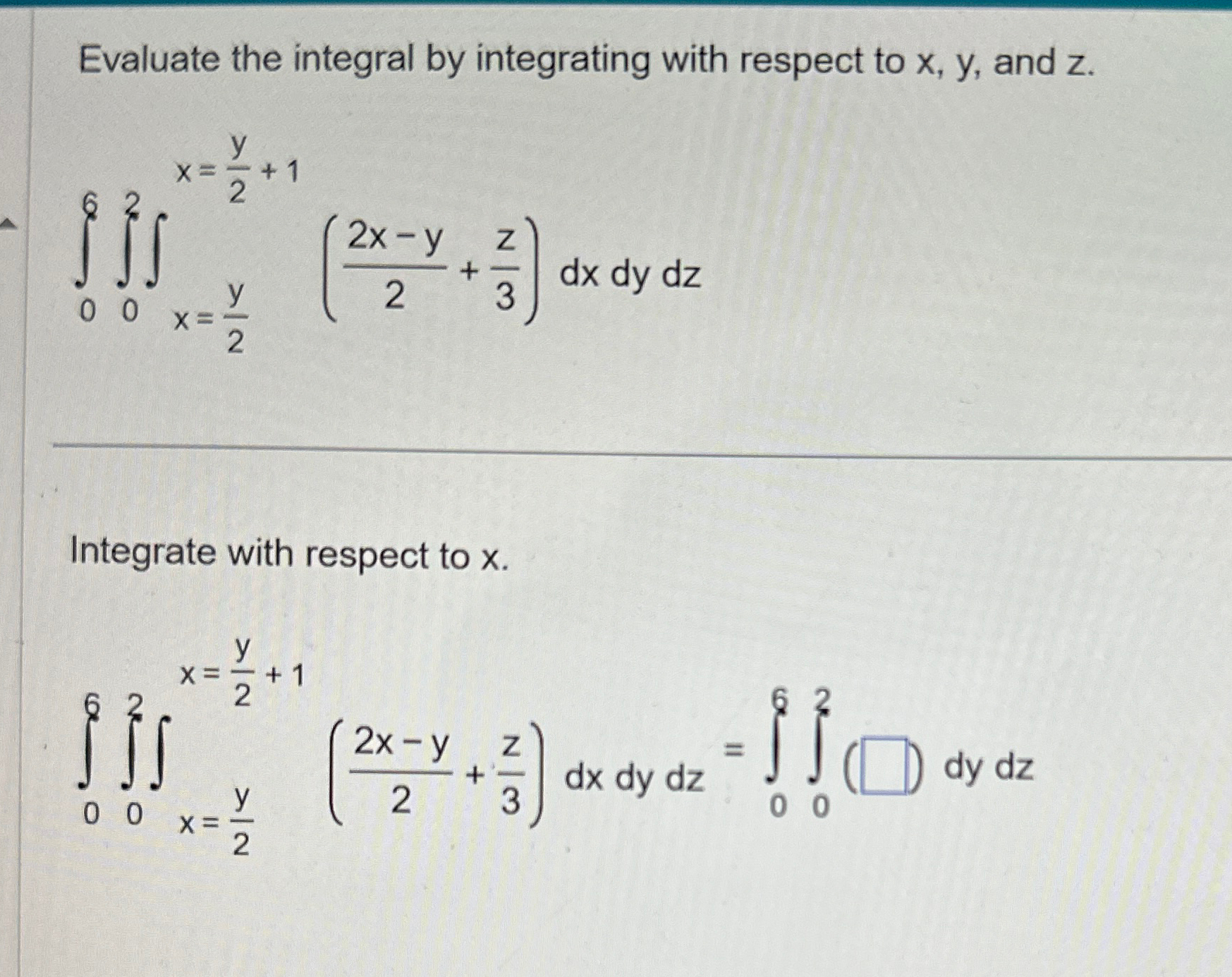 Solved Evaluate the integral by integrating with respect to | Chegg.com