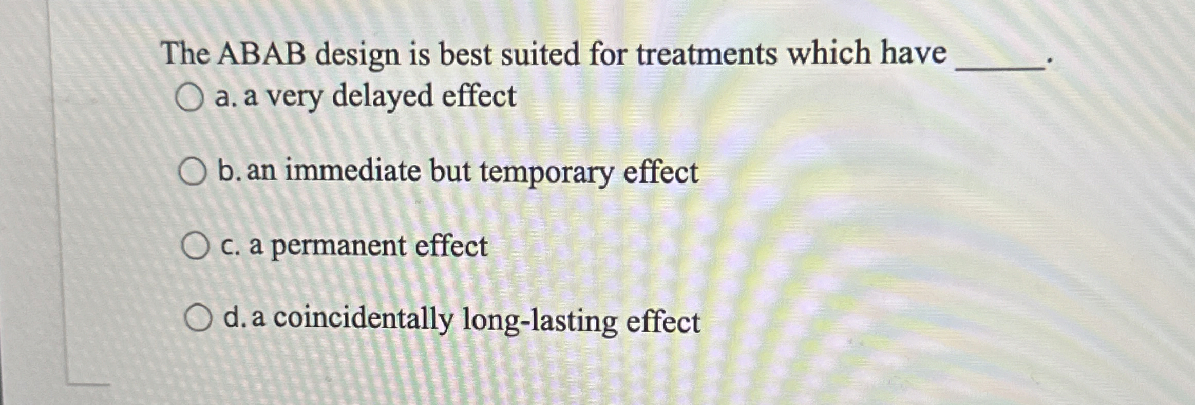 Solved The ABAB design is best suited for treatments which | Chegg.com