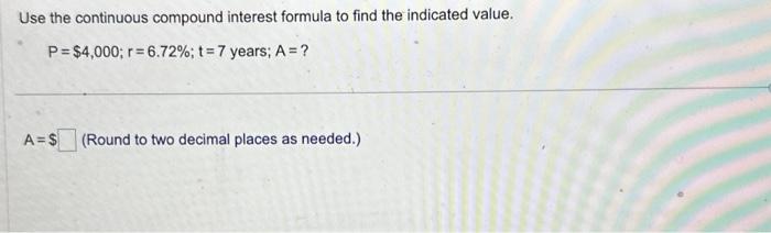 Solved Use the continuous compound interest formula to find | Chegg.com