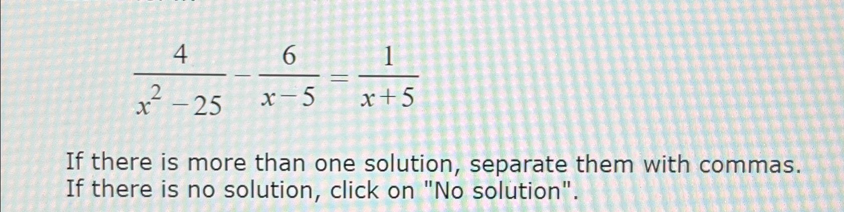 Solved 4x2-25-6x-5=1x+5If there is more than one solution, | Chegg.com