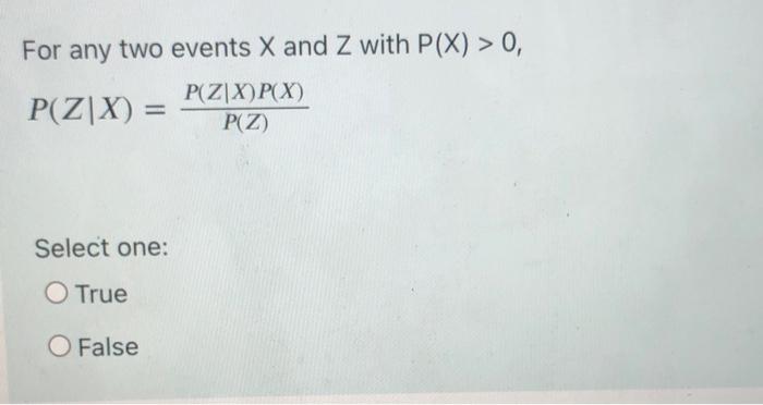 Solved For any two events X and Z with P(X) > 0, PZ|X) P(X) | Chegg.com