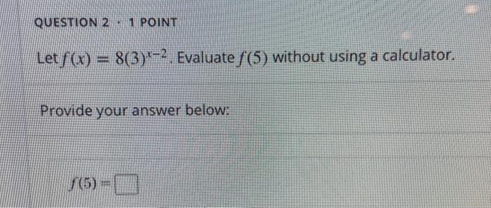 Solved QUESTION 2 TE 1 POINT Let f(x) = 8(3){-?. Evaluate | Chegg.com
