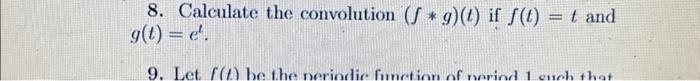 Solved 8. Calculate the convolution (f∗g)(t) if f(t)=t and | Chegg.com