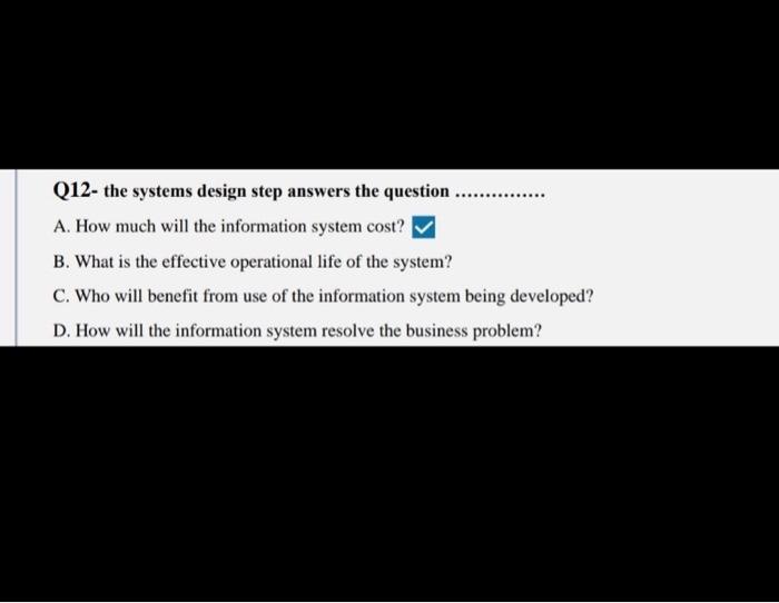 Solved Q12- the systems design step answers the question A. | Chegg.com