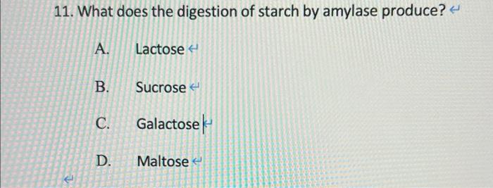 Solved 11. What does the digestion of starch by amylase | Chegg.com