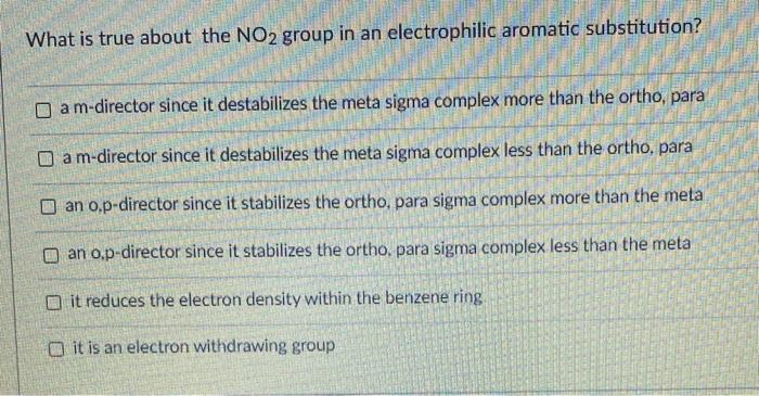 Solved What is true about the NO2 group in an electrophilic | Chegg.com