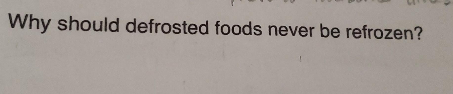 Solved Why should defrosted foods never be refrozen? | Chegg.com