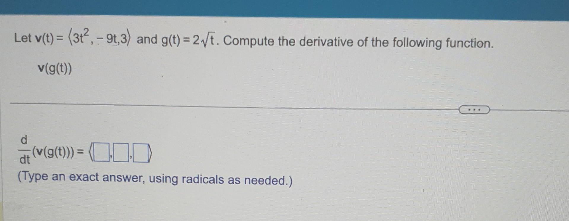 Solved Let v(t)= 3t2,−9t,3 and g(t)=2t. Compute the | Chegg.com