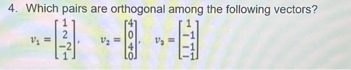 Solved 4. Which pairs are orthogonal among the following | Chegg.com