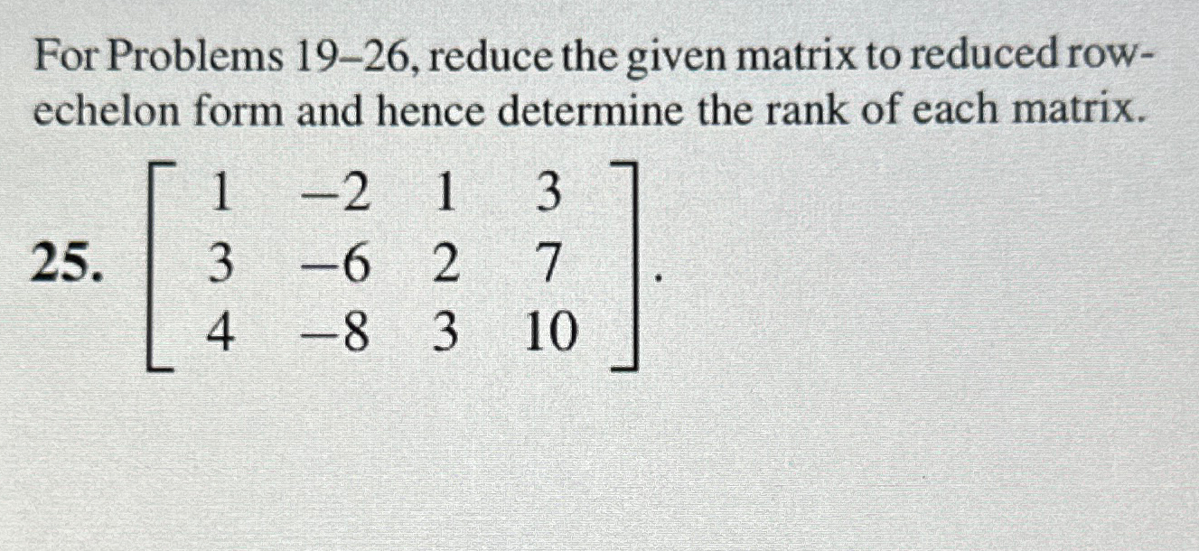 Solved For Problems 19-26, ﻿reduce the given matrix to | Chegg.com