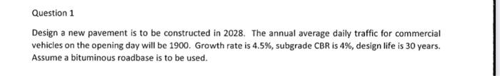 Solved Question 1 Design a new pavement is to be constructed | Chegg.com