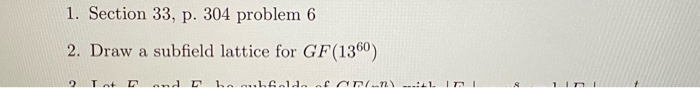 Solved 1. Section 33, p. 304 problem 6 2. Draw a subfield | Chegg.com