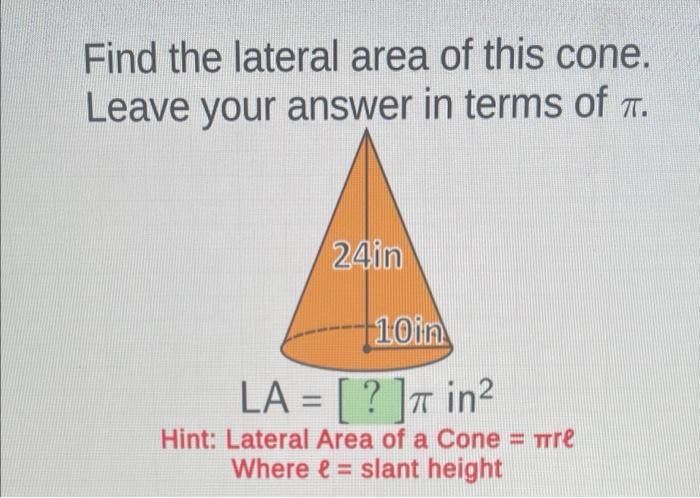 Solved Find the lateral area of this cone.Leave your answer | Chegg.com