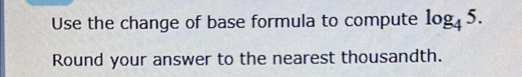 Solved Use the change of base formula to compute log45. | Chegg.com