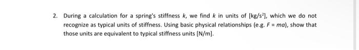 Solved 2. During a calculation for a spring's stiffness k, | Chegg.com