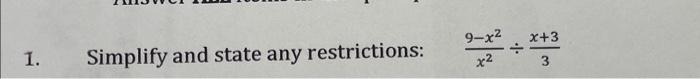 Solved 1. Simplify and state any restrictions: x29−x2÷3x+3 | Chegg.com