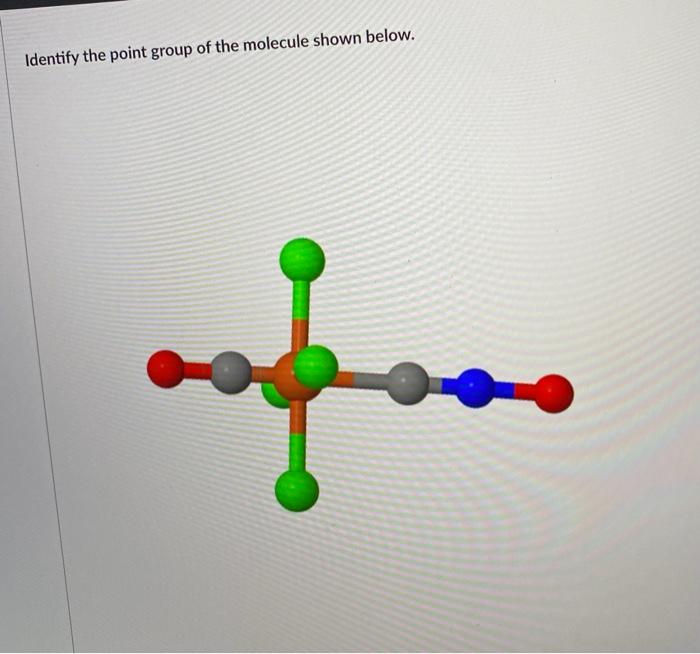 Solved Identify the point group of the molecule shown below. | Chegg.com