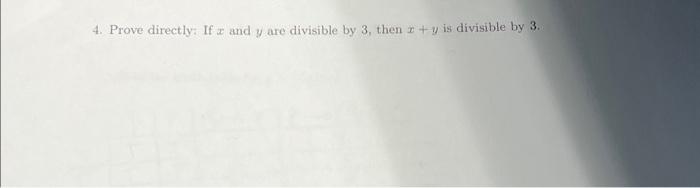 Solved 4. Prove directly: If x and y are divisible by 3 , | Chegg.com
