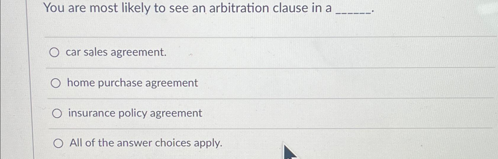 Solved You are most likely to see an arbitration clause in | Chegg.com
