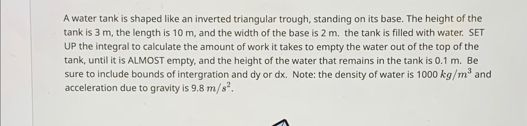 Solved A water tank is shaped like an inverted triangular | Chegg.com