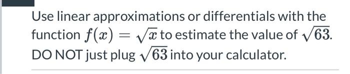 Solved Use linear approximations or differentials with the | Chegg.com