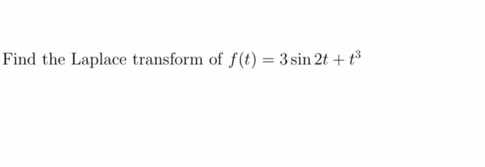 Solved Find the Laplace transform of f(t) = 3 sin 2t + + | Chegg.com