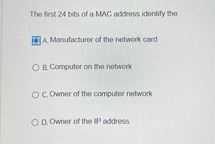 Solved The first 24 bits of a MAC address identify the A. | Chegg.com