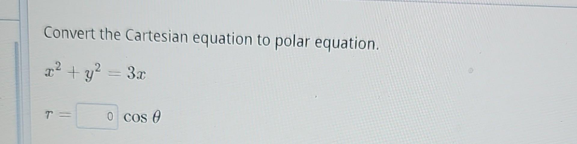 Solved Convert the Cartesian equation to polar equation. | Chegg.com