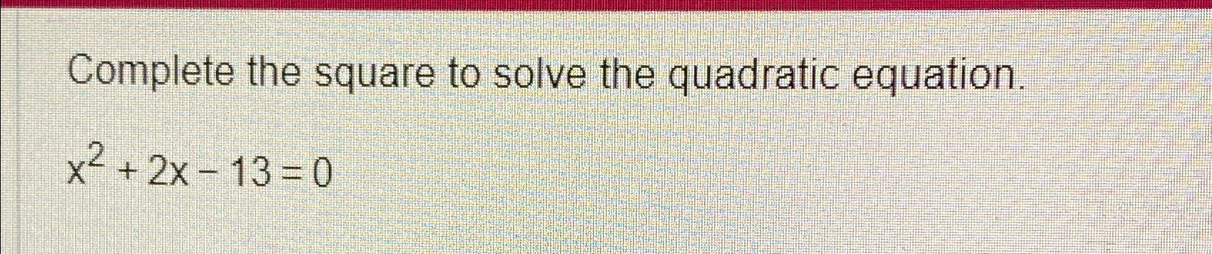 Solved Complete the square to solve the quadratic | Chegg.com