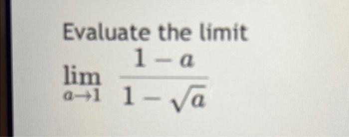 Solved Evaluate the limit lima→11−a1−a | Chegg.com