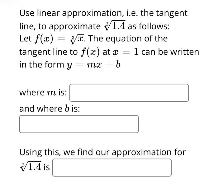 Solved Use linear approximation, i.e. the tangent line, to | Chegg.com