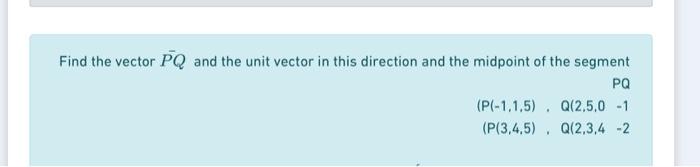 Solved Find the vector PQ and the unit vector in this | Chegg.com
